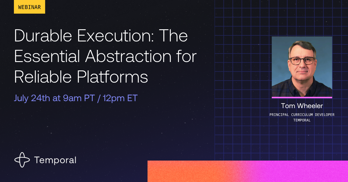 Webinar | Durable Execution: The Essential Abstraction for Reliable ...