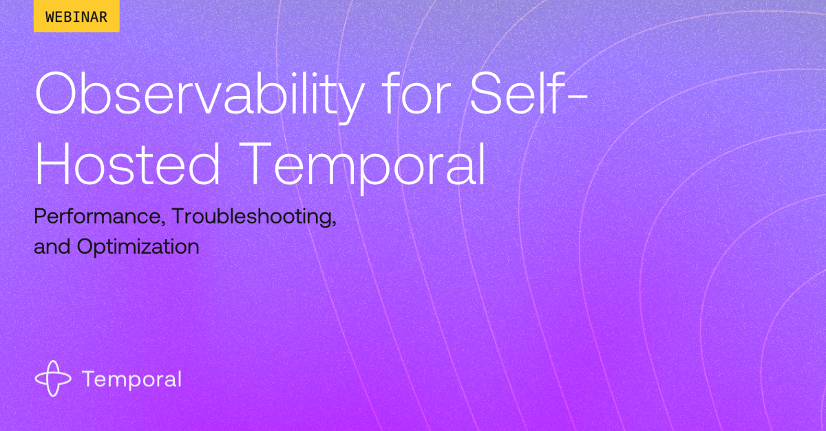 Webinar | Observability for Self-Hosted Temporal