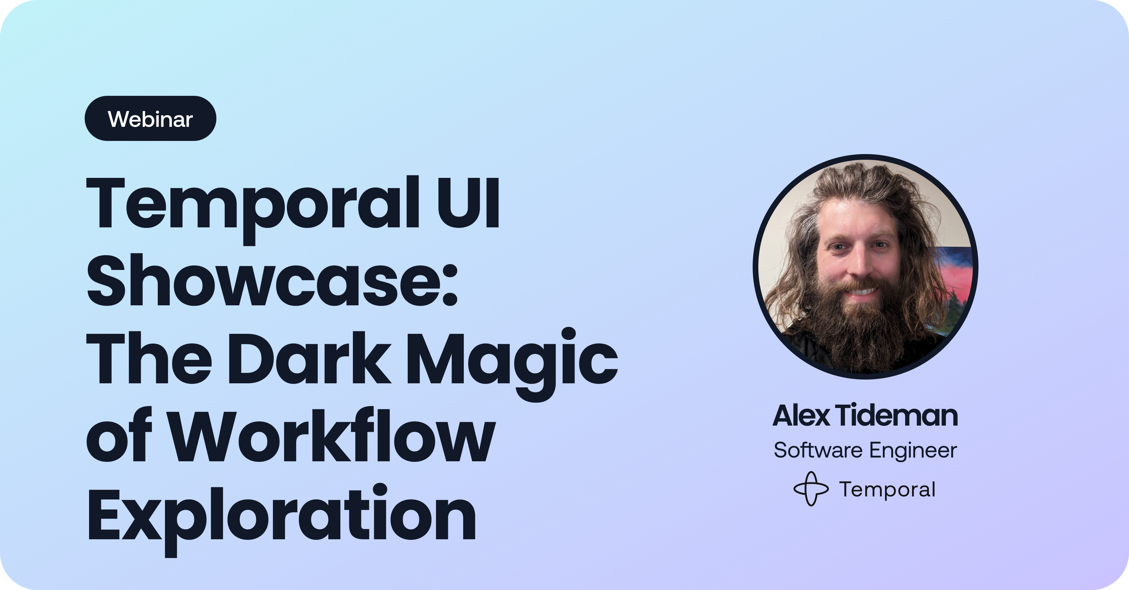 Webinar | Temporal UI Showcase: The Dark Magic of Workflow Exploration