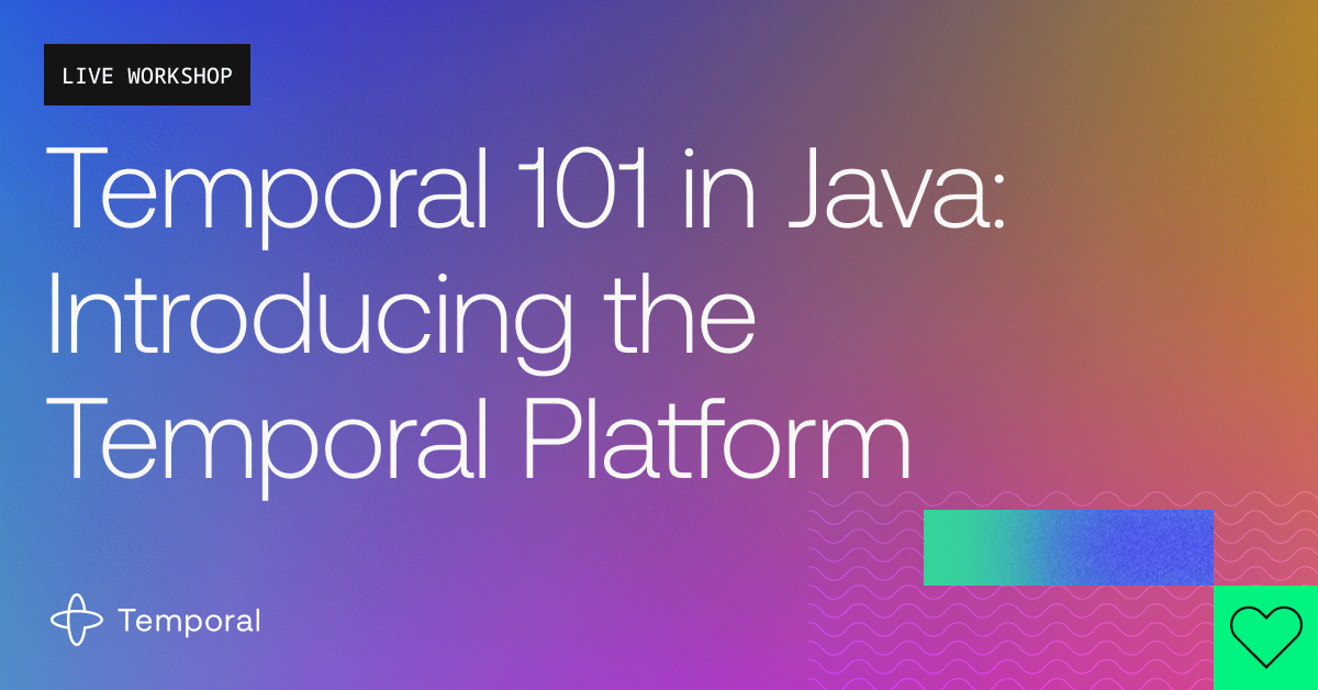 Workshop | Temporal 101 with Java Workshop | Temporal 101 with Java